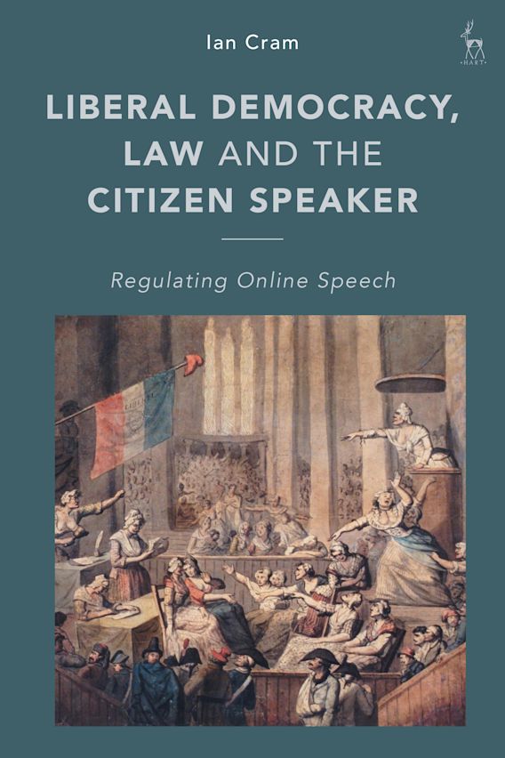 Liberal Democracy, Law and the Citizen Speaker: Regulating Online ...