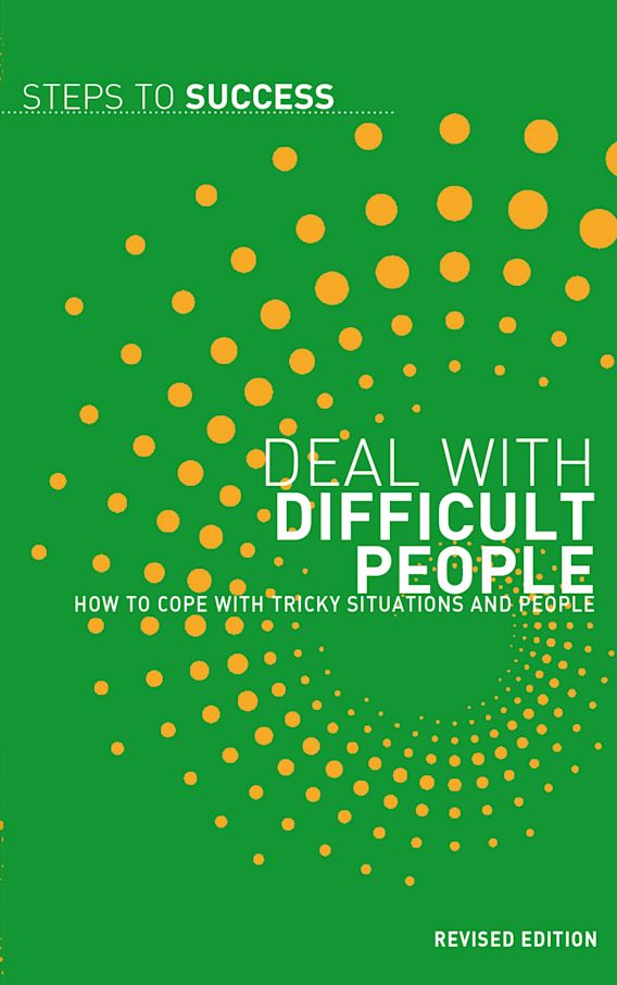 Deal with Difficult People: How to Cope with Tricky Situations and ...