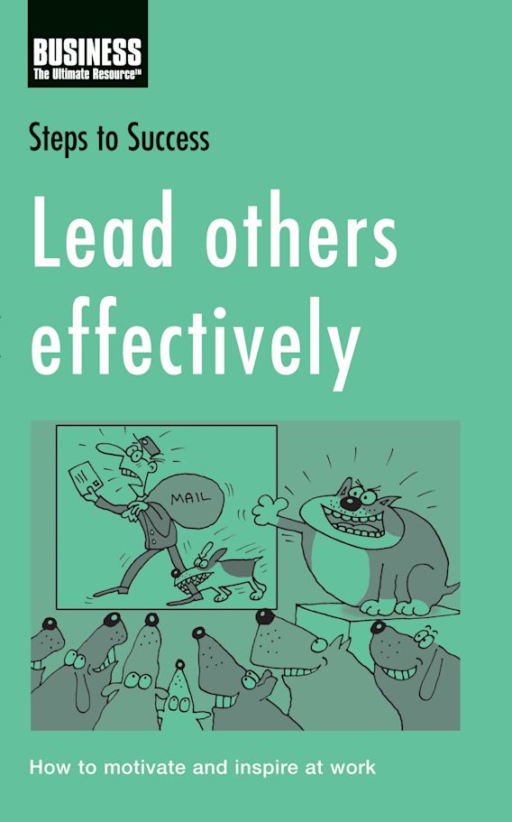 Lead Others Effectively: How to Motivate and Inspire at Work: Steps to ...