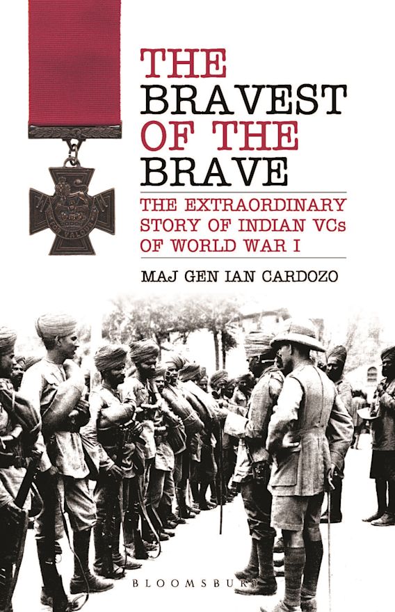 The Bravest of the Brave: The Extraordinary Story of Indian VCs of ...