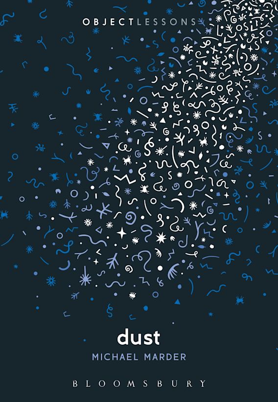 Dust: : Object Lessons Michael Marder Bloomsbury Academic India