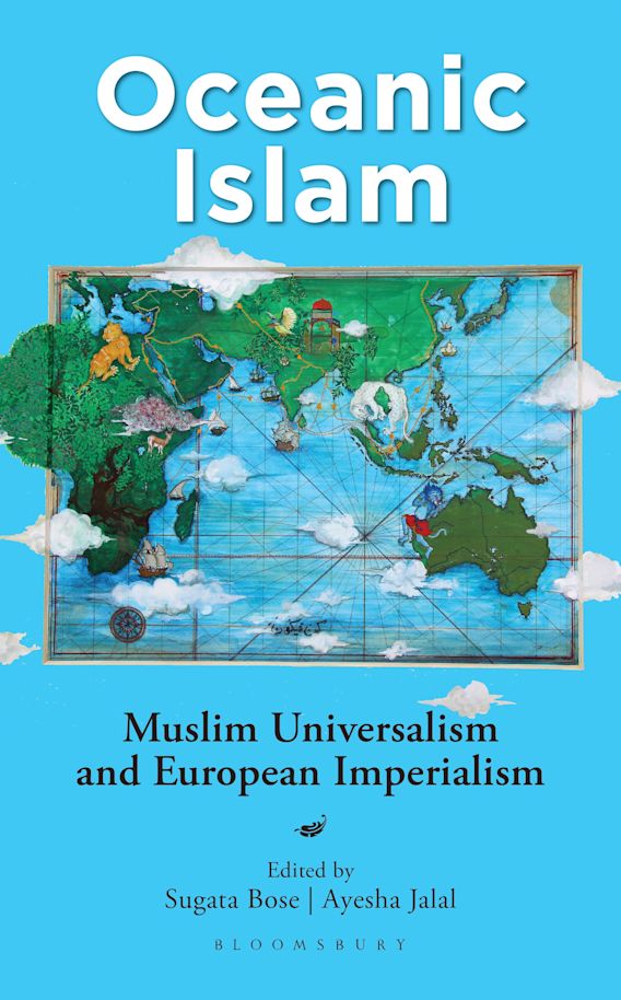 Oceanic Islam: Muslim Universalism and European Imperialism: Sugata ...