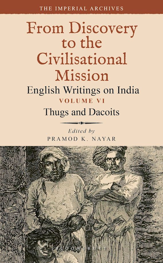 Thugs and Dacoits: Volume VI: The Imperial Archives-From Discovery to ...