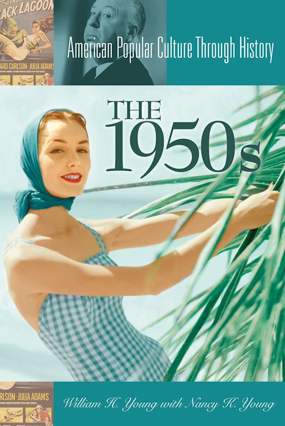 The 1950s: : American Popular Culture Through History William H. Young ...