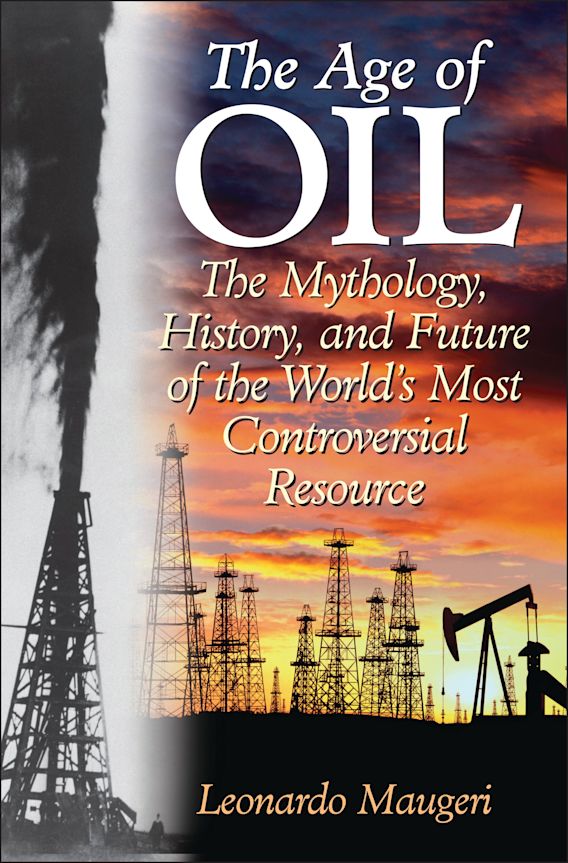 The Age of Oil: The Mythology, History, and Future of the World's Most ...
