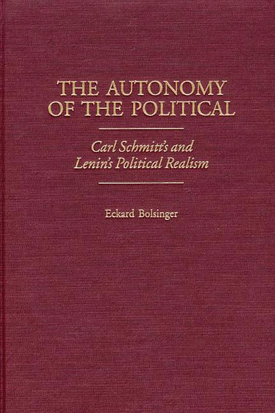 The Autonomy of the Political: Carl Schmitt's and Lenin's Political ...