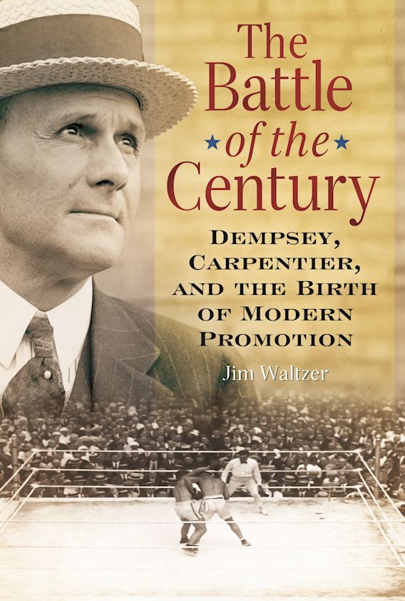 The Battle of the Century: Dempsey, Carpentier, and the Birth of Modern ...