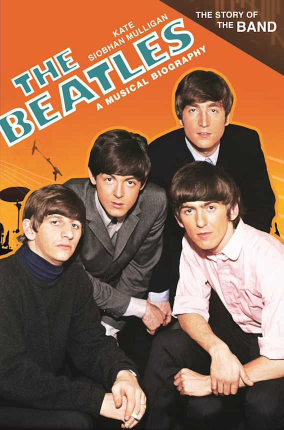 The Beatles: A Musical Biography: The Story of the Band Kate Siobhan ...