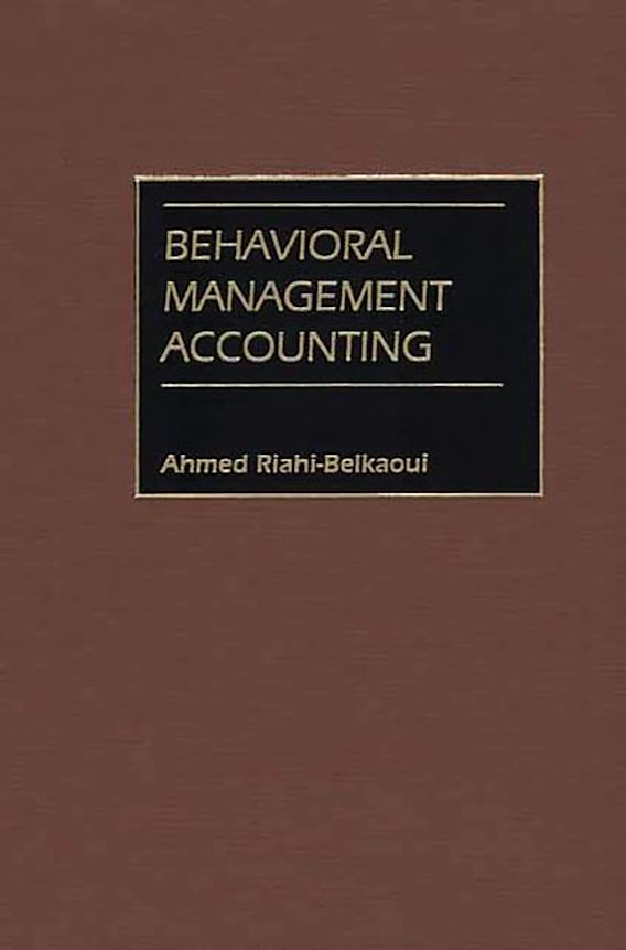 Behavioral Management Accounting: : Ahmed Riahi-Belkaoui: Praeger