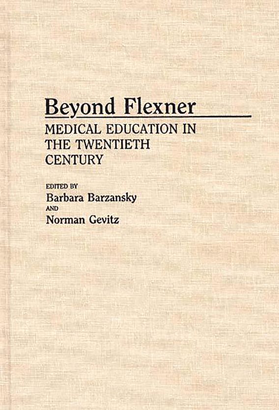 Beyond Flexner: Medical Education in the Twentieth Century ...