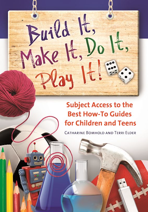 Build It, Make It, Do It, Play It!: Subject Access to the Best How-To ...