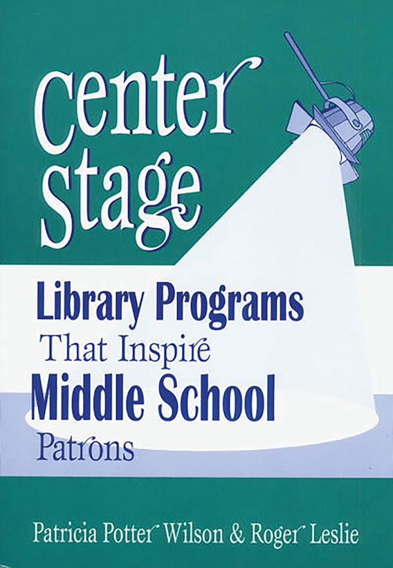 Center Stage: Library Programs That Inspire Middle School Patrons ...
