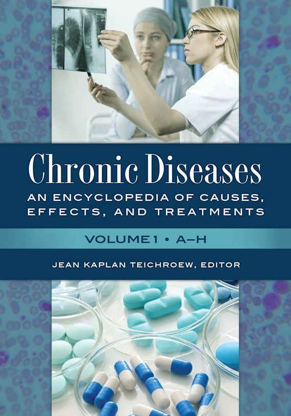 Chronic Diseases [2 volumes]: An Encyclopedia of Causes, Effects, and ...