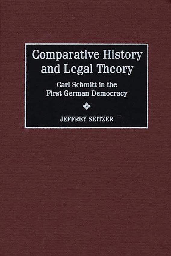 Comparative History and Legal Theory: Carl Schmitt in the First German ...