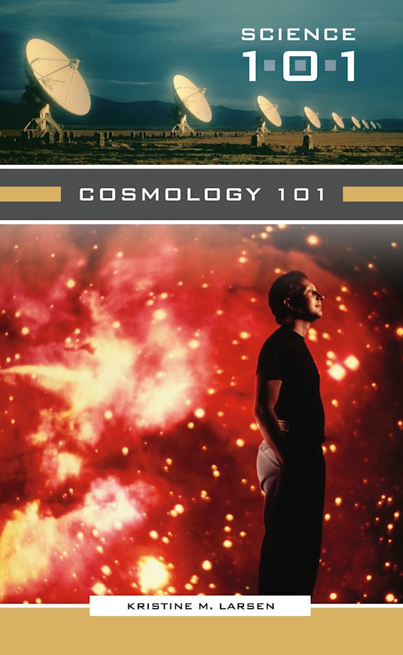 Cosmology 101: : Science 101 Kristine M. Larsen Greenwood