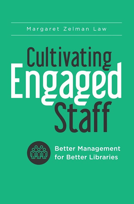 Cultivating Engaged Staff: Better Management for Better Libraries ...