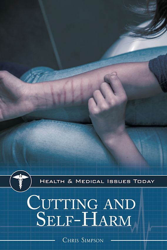 Cutting and Self-Harm: : Chris Simpson Ph.D.: Greenwood