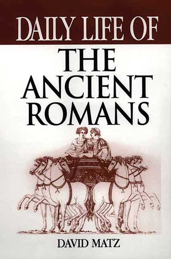 Daily Life of the Ancient Romans: : The Greenwood Press Daily Life ...