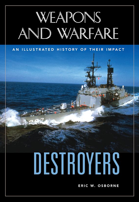 Destroyers: An Illustrated History of Their Impact: Weapons and Warfare ...