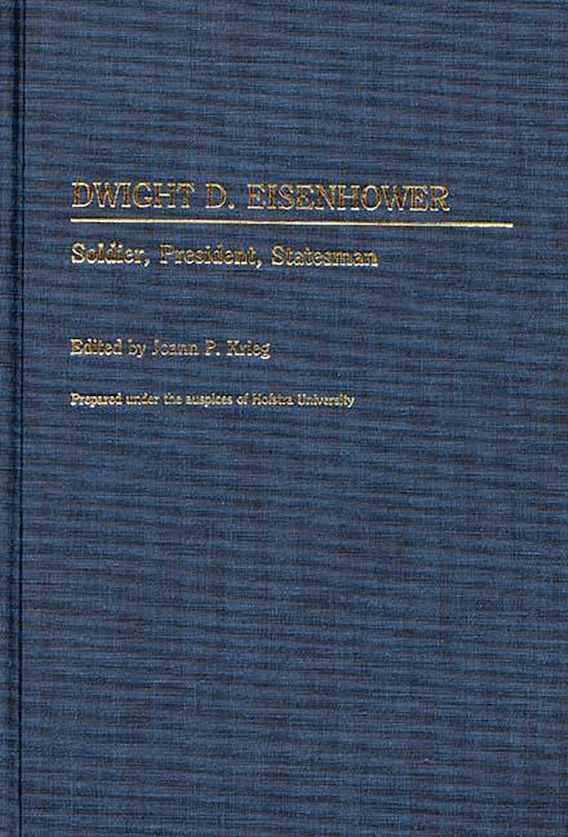 Dwight D. Eisenhower: Soldier, President, Statesman: Contributions in ...