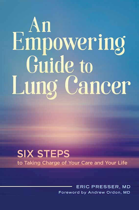 An Empowering Guide to Lung Cancer: Six Steps to Taking Charge of Your ... An Empowering Guide to Lung Cancer: Six Steps to Taking Charge of Your ...