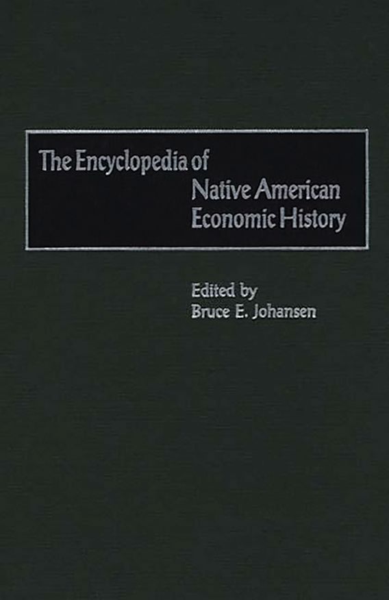 The Encyclopedia of Native-American Economic History: : Bruce E ...
