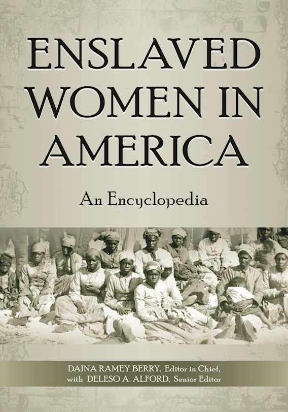 Enslaved Women in America: An Encyclopedia: Daina Ramey Berry Ph.D ...