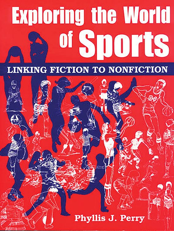 Exploring the World of Sports: Linking Fiction to Nonfiction: Phyllis J ...