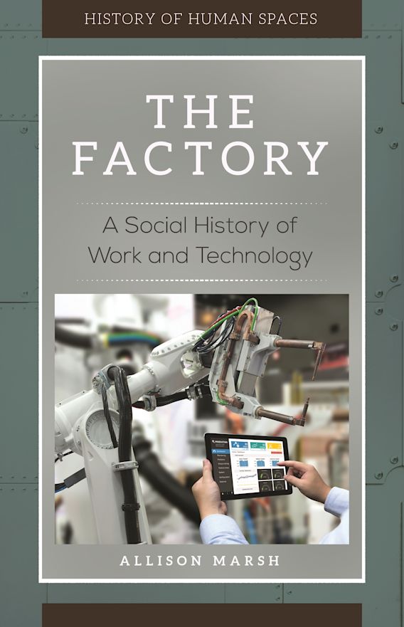 The Factory: A Social History of Work and Technology: Allison Marsh ...