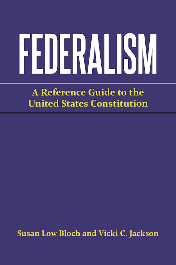 Federalism: A Reference Guide to the United States Constitution ...