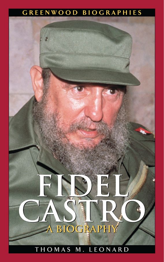 Fidel Castro: A Biography: Greenwood Biographies Thomas M. Leonard ...