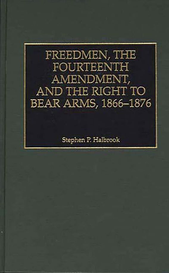 Freedmen, the Fourteenth Amendment, and the Right to Bear Arms, 1866 ...