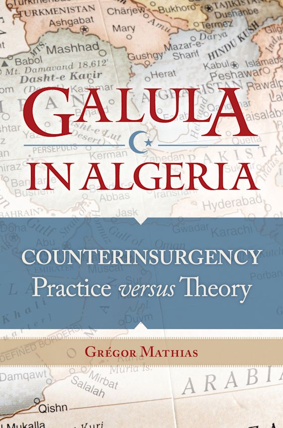 Galula in Algeria: Counterinsurgency Practice versus Theory: Praeger ...