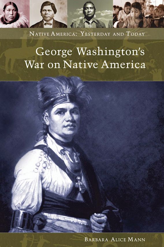 George Washington's War on Native America: : Barbara Alice Mann: Praeger