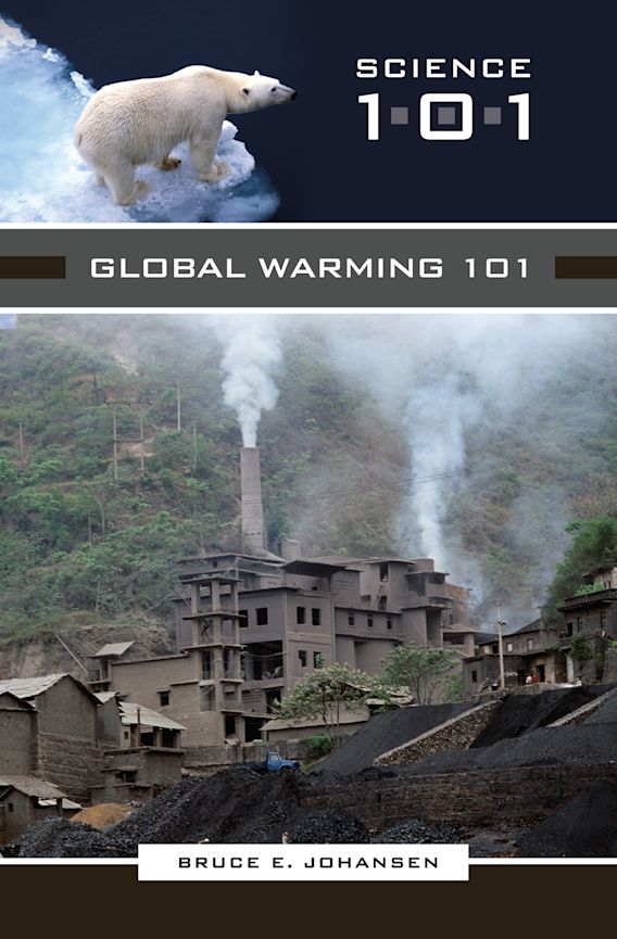 Global Warming 101: : Science 101 Bruce E. Johansen Greenwood