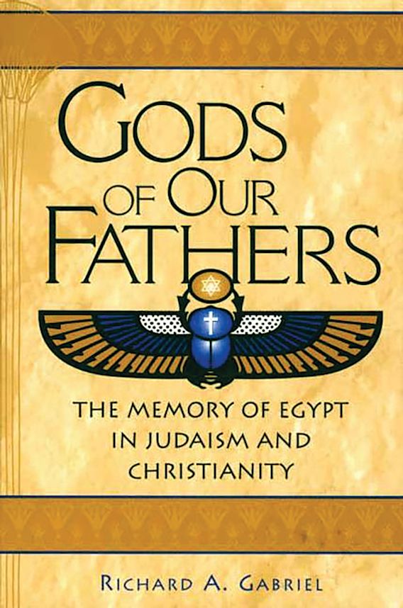Gods of Our Fathers: The Memory of Egypt in Judaism and Christianity ...