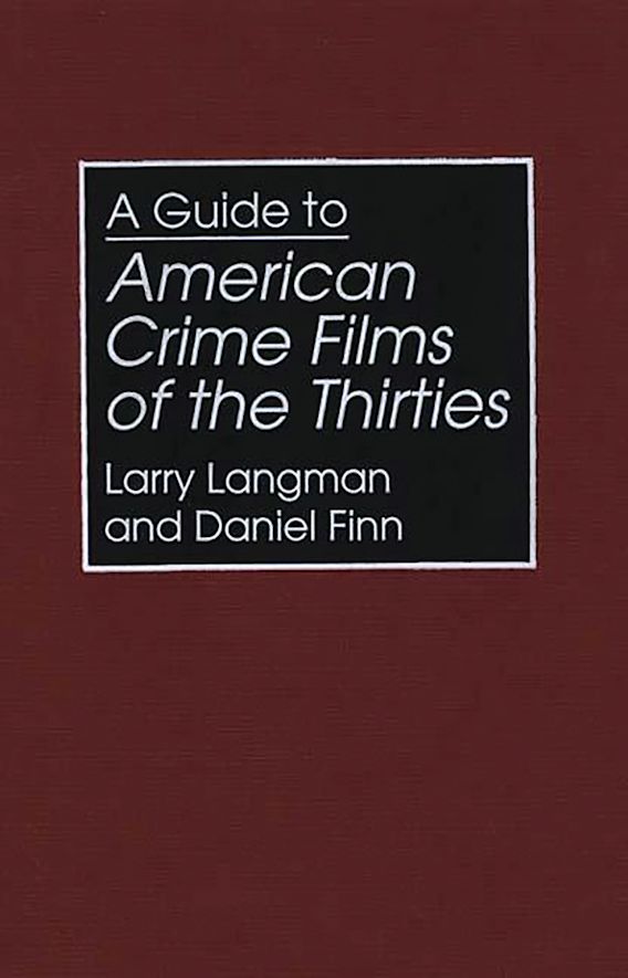 A Guide to American Crime Films of the Thirties: : Bibliographies and ...