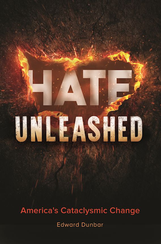Hate Unleashed: America's Cataclysmic Change: Edward W. Dunbar: Praeger