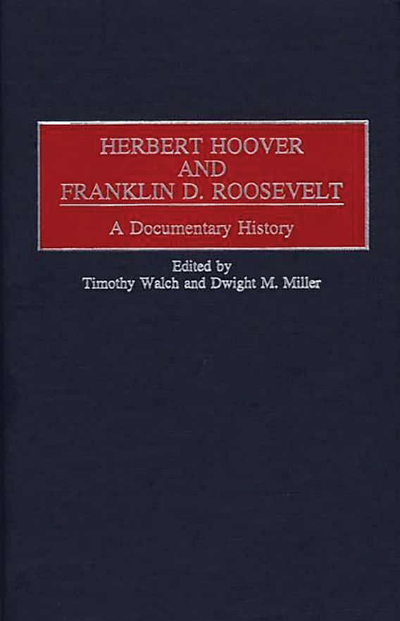 Herbert Hoover and Franklin D. Roosevelt: A Documentary History ...