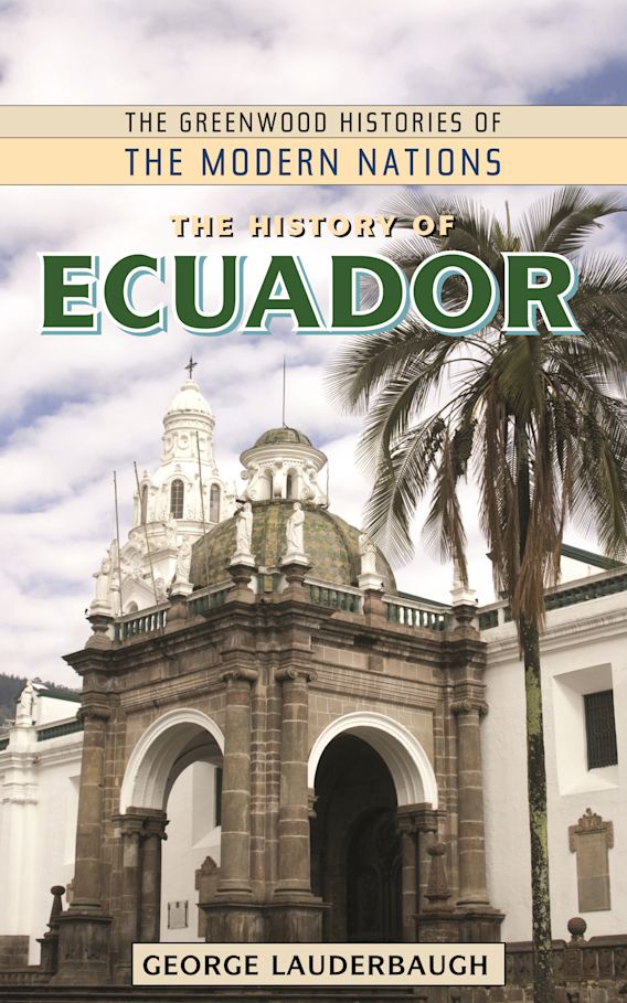 The History of Ecuador: : The Greenwood Histories of the Modern Nations ...