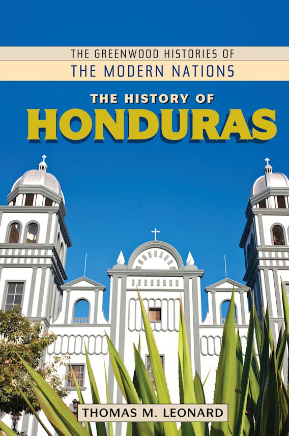 The History of Honduras: : The Greenwood Histories of the Modern ...