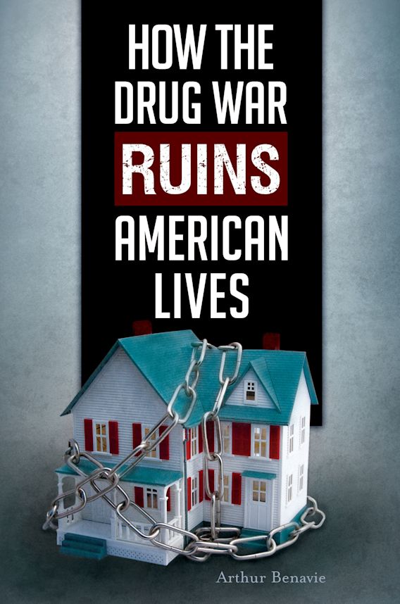 How the Drug War Ruins American Lives: : Arthur Benavie Professor ...