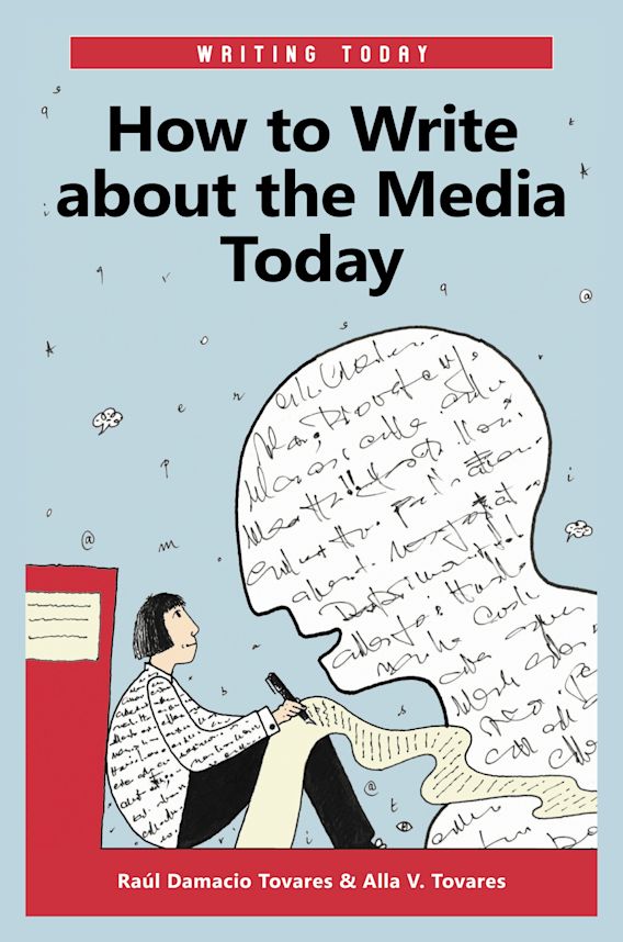 How to Write about the Media Today: : Writing Today Raúl Damacio ...
