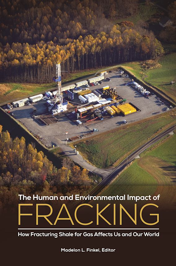 The Human and Environmental Impact of Fracking: How Fracturing Shale ...