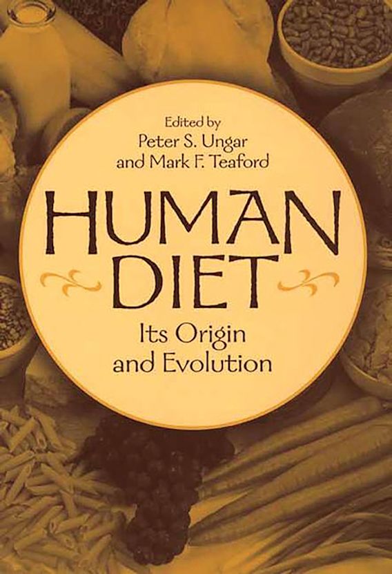 Human Diet: Its Origin and Evolution: Peter S. Ungar: Praeger