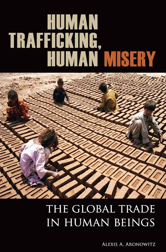 Human Trafficking, Human Misery: The Global Trade in Human Beings ...