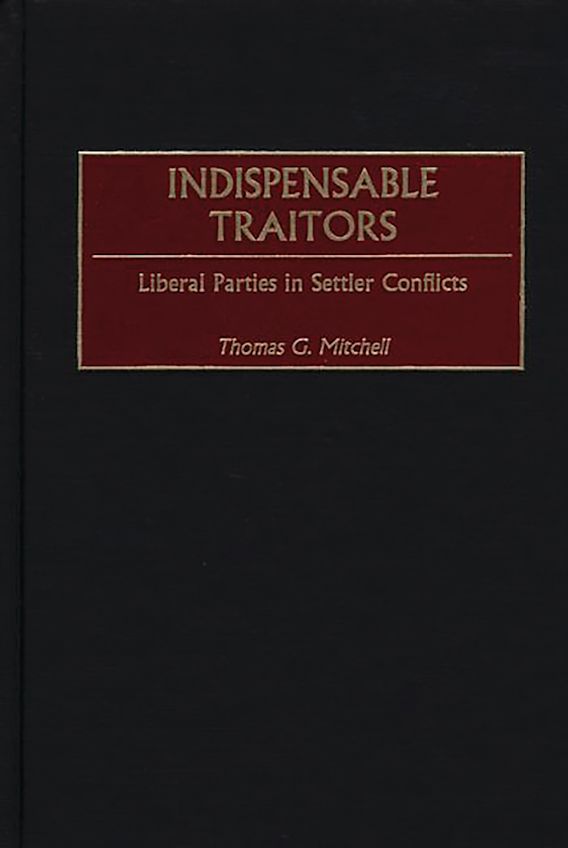 Indispensable Traitors: Liberal Parties in Settler Conflicts ...