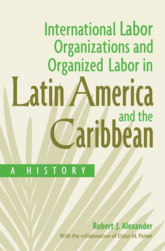 International Labor Organizations and Organized Labor in Latin America ...