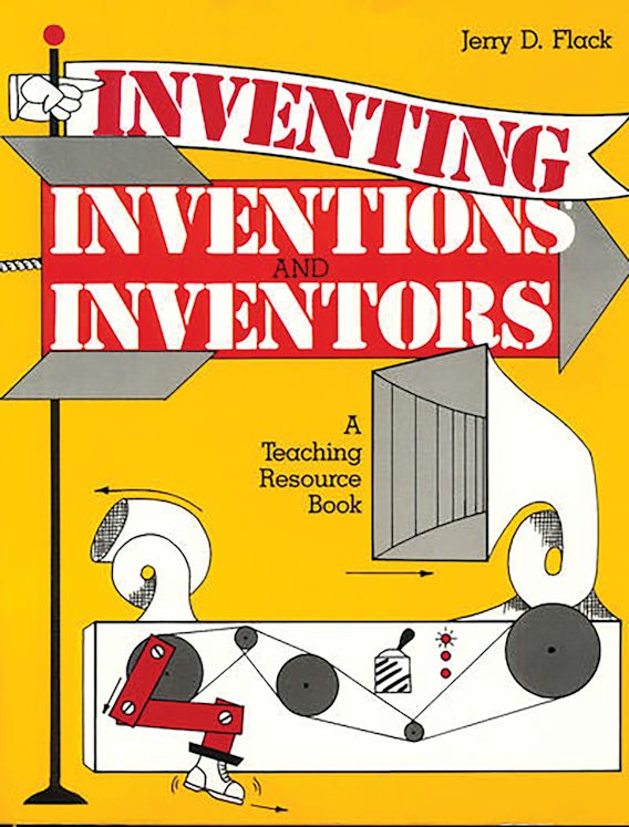 Inventing, Inventions, and Inventors: A Teaching Resource Book: Gifted ...