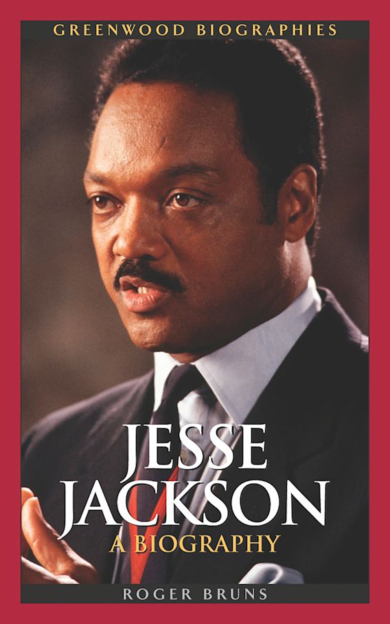 Jesse Jackson: A Biography: Greenwood Biographies Roger Bruns Greenwood